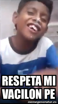 Meme Personalizado - RESPETA MI VACIlON pe - 32418220