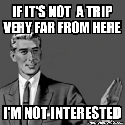 Meme Correction Guy - if it's not a trip very far from here i'm not ...