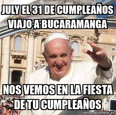 Meme Personalizado - JULY EL 31 DE CUMPLEAÑOS VIAJO A BUCARAMANGA NOS ...