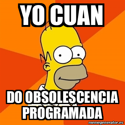 Meme Homer - yo cuan do obsolescencia programada - 32418894