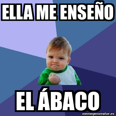 Meme Bebe Exitoso - ella me enseño el ábaco - 32419153
