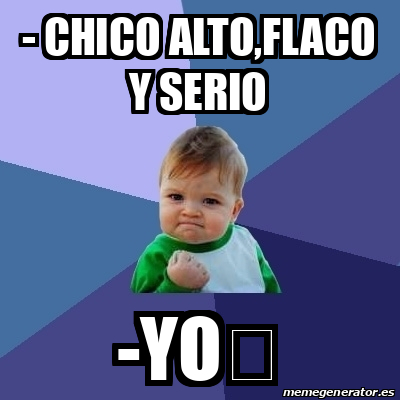 Meme Bebe Exitoso - - Chico Alto,Flaco y Serio -Yo☝ - 32419547