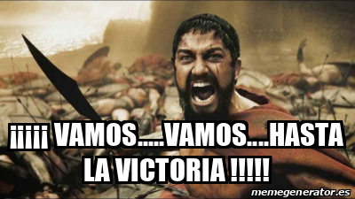 Meme Personalizado - ¡¡¡¡¡ Vamos.....Vamos....Hasta la Victoria ...
