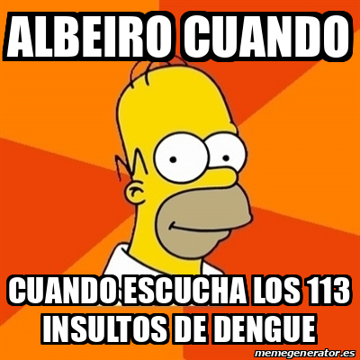 Meme Homer - albeiro cuando cuando escucha los 113 insultos de dengue ...