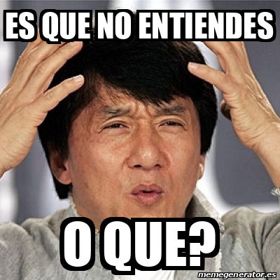 Meme Jackie Chan - Es que no entiendes O que? - 32419946