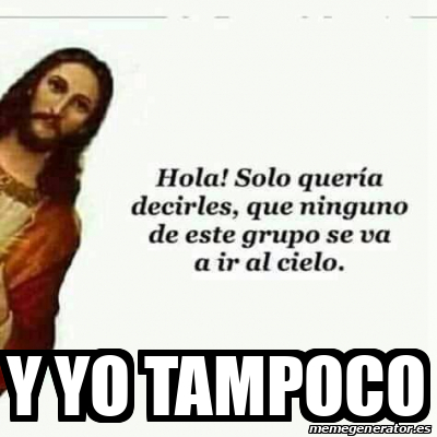 Meme Personalizado - Y yo tampoco - 32420023