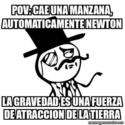 Meme Feel Like A Sir - pov: cae una manzana, automaticamente newton La ...