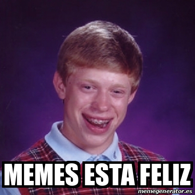 Meme Bad Luck Brian - MEMES ESTA FELIZ - 32421311