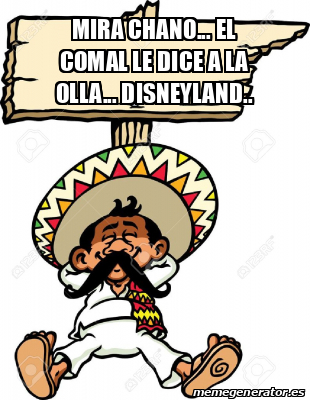 Meme Personalizado - Mira chano... El comal le dice a la olla ...