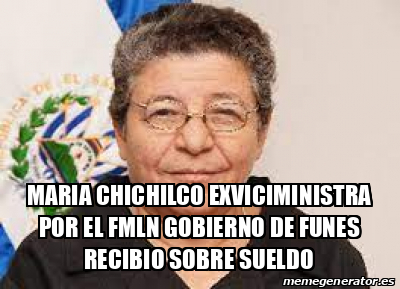 Meme Personalizado - maria chichilco exviciministra por el fmln ...