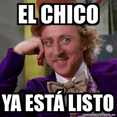 Meme Willy Wonka - El chico Ya está listo - 32422614