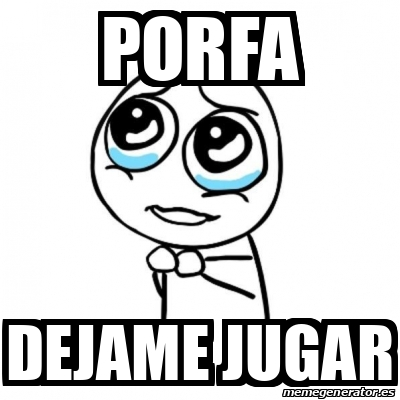 Meme Por favor - porfa dejame jugar - 32422763