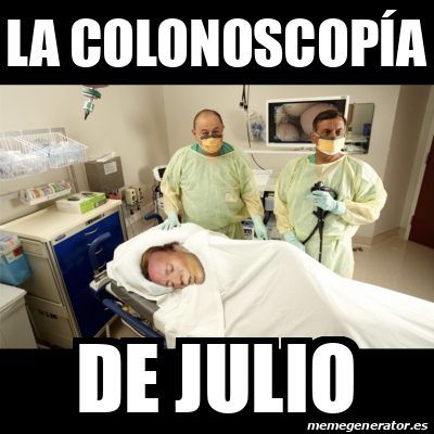 Meme Personalizado - La colonoscopía De julio - 32422856