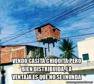 Meme Personalizado - Vendo casita chiquita pero bien distribuida, la ...