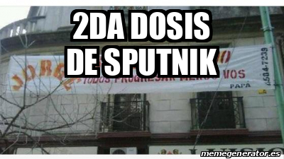 Meme Personalizado - 2da dosis de Sputnik - 32423481