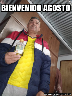 Meme Personalizado - Bienvenido agosto - 32423574