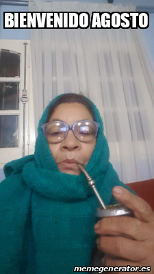 Meme Personalizado - Bienvenido agosto - 32423581