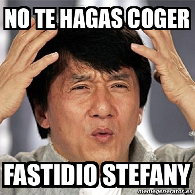 Meme Jackie Chan - no te hagas coger fastidio stefany - 32423707