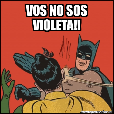 Meme Batman slaps Robin - Vos no sos Violeta!! - 32423761