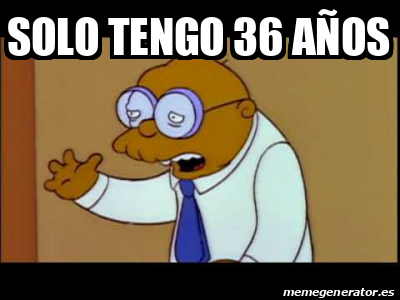 Meme Personalizado - solo tengo 36 años - 32424834