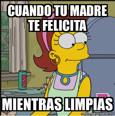 Meme Personalizado - cuando tu madre te felicita mientras limpias ...