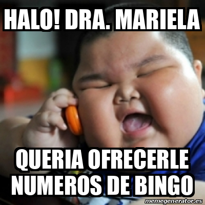Meme Personalizado - halo! Dra. Mariela queria ofrecerle numeros de ...