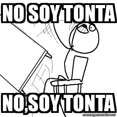 Meme Desk Flip Rage Guy - no soy tonta no,soy tonta - 32425694