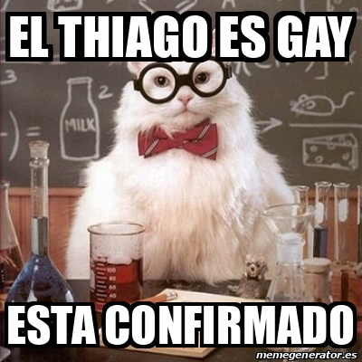 Meme Chemistry Cat - el thiago es gay esta confirmado - 32425810