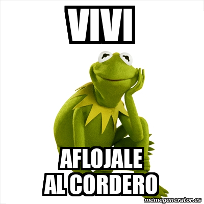 Meme Kermit the frog - VIVI Aflojale al cordero - 32426013