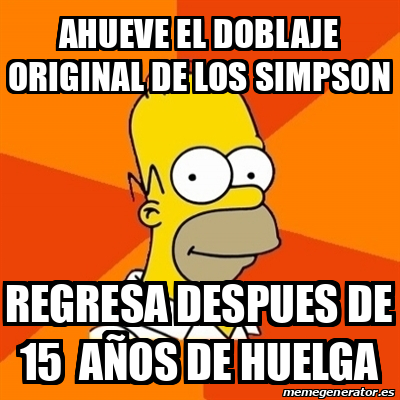 Meme Homer - ahueve el doblaje original de los simpson regresa despues ...