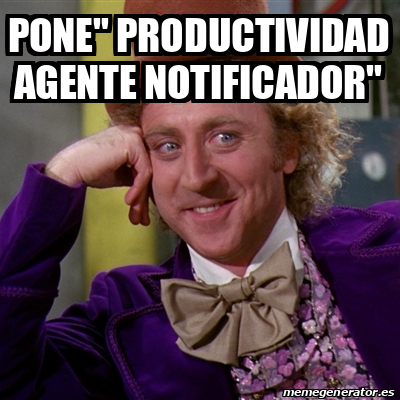 Meme Willy Wonka - pone" productividad agente notificador" - 32426342