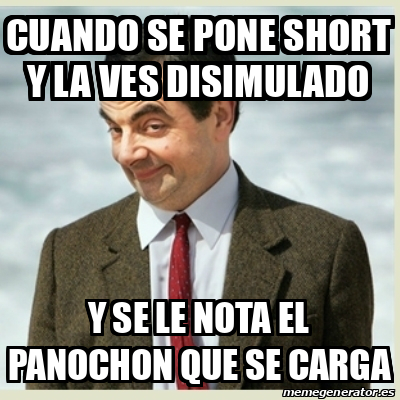 Meme Mr Bean - Cuando se pone short y la ves disimulado Y se le nota el ...