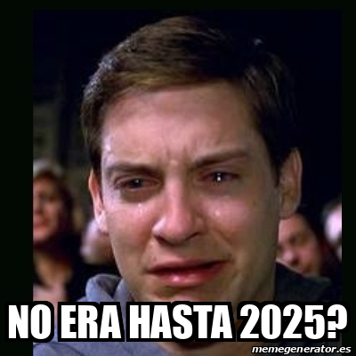 Meme crying peter parker - NO ERA HASTA 2025? - 32426442