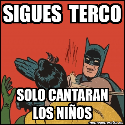 Meme Batman slaps Robin - Sigues terco Solo cantaran los niños - 32426573