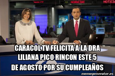 Meme Personalizado - CARACOL TV FELICITA A LA DRA LILIANA PICO RINCON ...