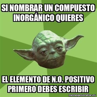 Meme Yoda - si nombrar un compuesto inorgánico quieres el elemento de N ...