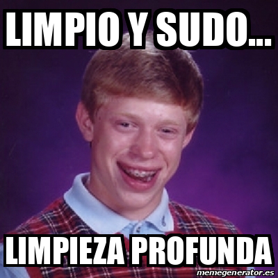 Meme Bad Luck Brian - Limpio y sudo... limpieza profunda - 32427531