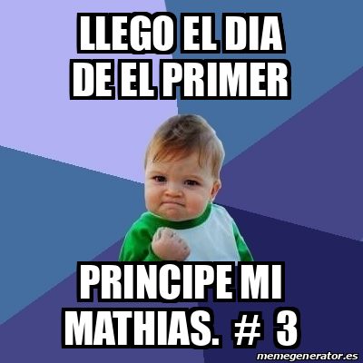 Meme Bebe Exitoso - LLEGO EL DIA DE EL PRIMER PRINCIPE MI MATHIAS. # 3 ...