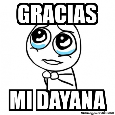 Meme Por favor - Gracias Mi Dayana - 32427805