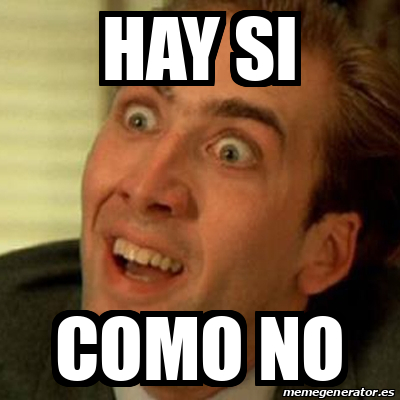 Meme No me digas - Hay si como no - 32427893