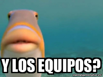 Meme Personalizado - y los equipos? - 32428135