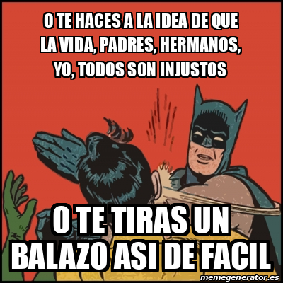 Meme Batman slaps Robin - O te haces a la idea de que la vida, padres ...