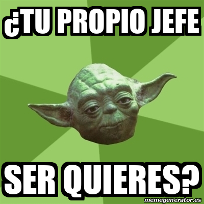 Meme Yoda - ¿TU PROPIO JEFE Ser quieres? - 32428707