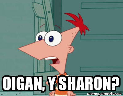 Meme Personalizado - Oigan, y Sharon? - 32429021