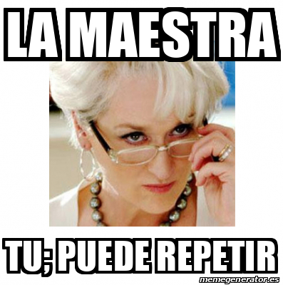 Meme Personalizado - la maestra tu; puede repetir - 32430134