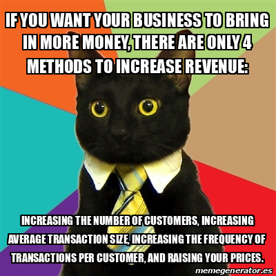 Meme Business Cat - If you want your business to bring in more money ...