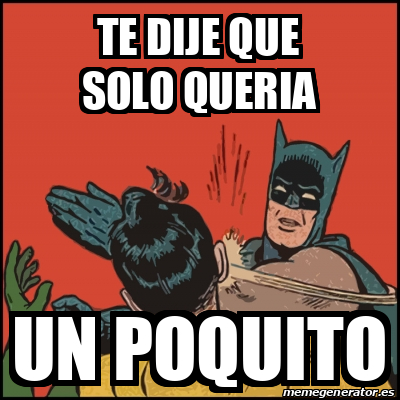 Meme Batman slaps Robin - Te dije que solo queria Un poquito - 32430796
