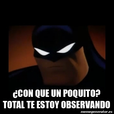 Meme Disapproving Batman - ¿con que un poquito? Total te estoy ...