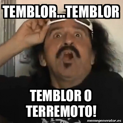 Meme Personalizado - temblor...temblor temblor o terremoto! - 32430863