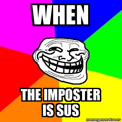 Meme Troll - when the imposter is sus - 32431515